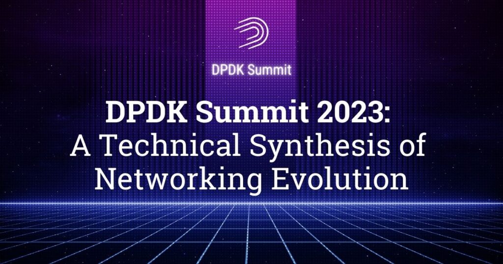 Dpdk Summit 2023 A Technical Synthesis Of Networking Evolution Dpdk